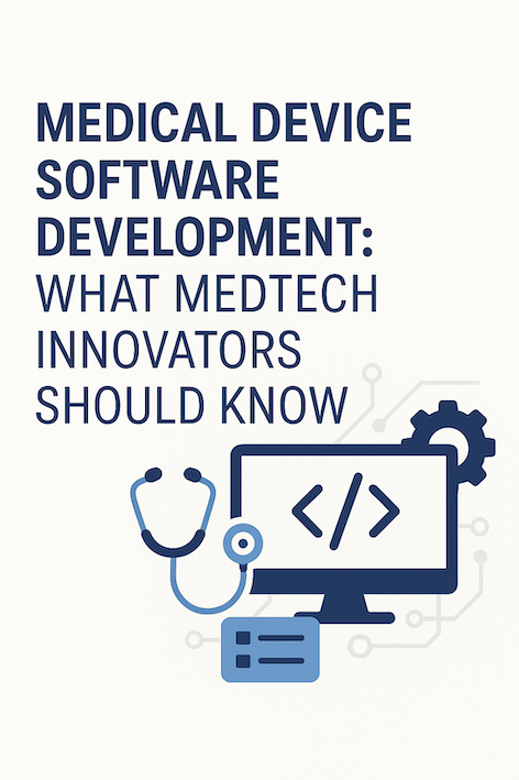 Medical Device Software Development: What MedTech Innovators Should Know